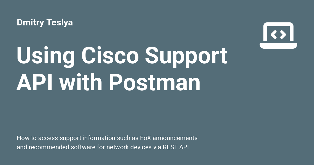Using Cisco Support Api With Postman Dmitry Teslya