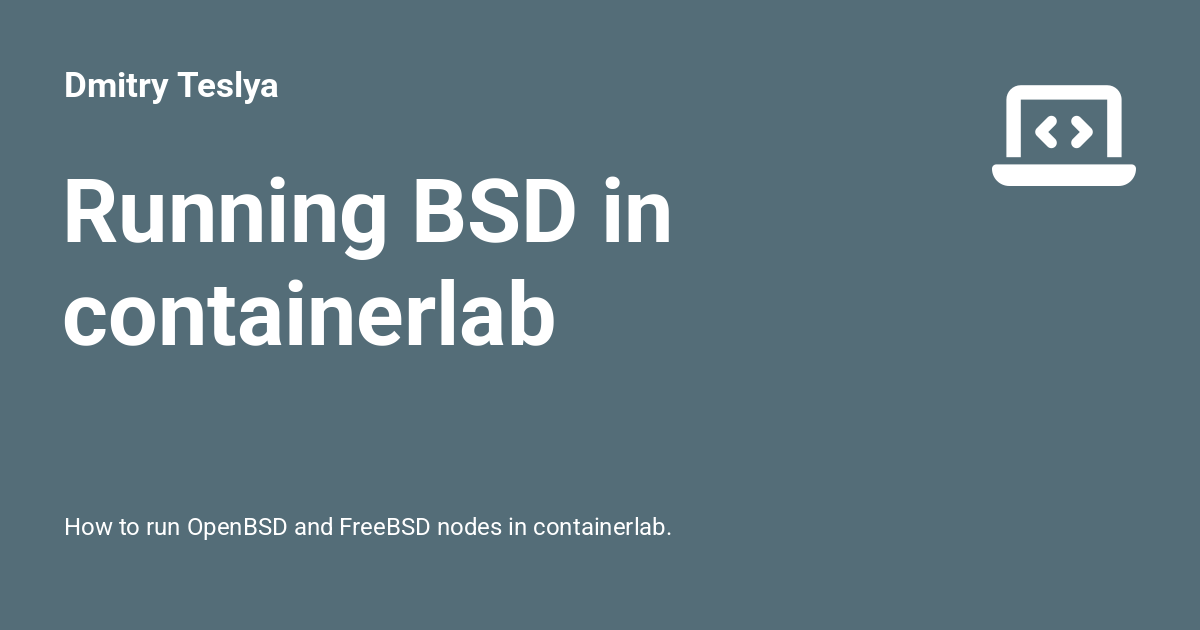 Running BSD in containerlab - Dmitry Teslya