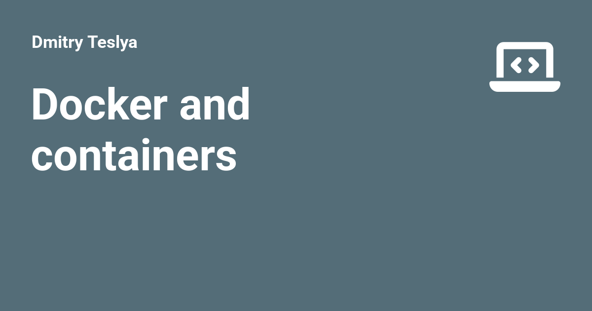 Docker and containers - Dmitry Teslya